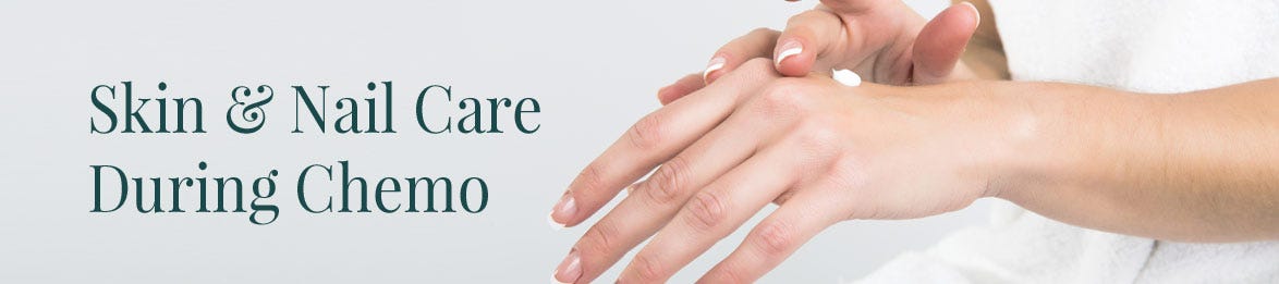 Skin & Nail Care During Chemo